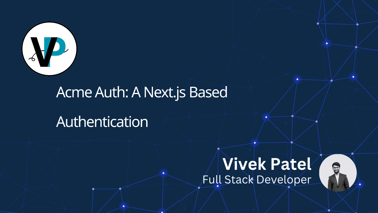 Acme Auth: A Next.js Based Authentication | Vivek Patel