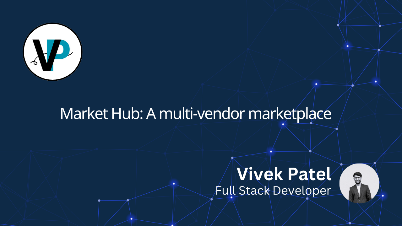 Market Hub: A multi-vendor marketplace | Vivek Patel