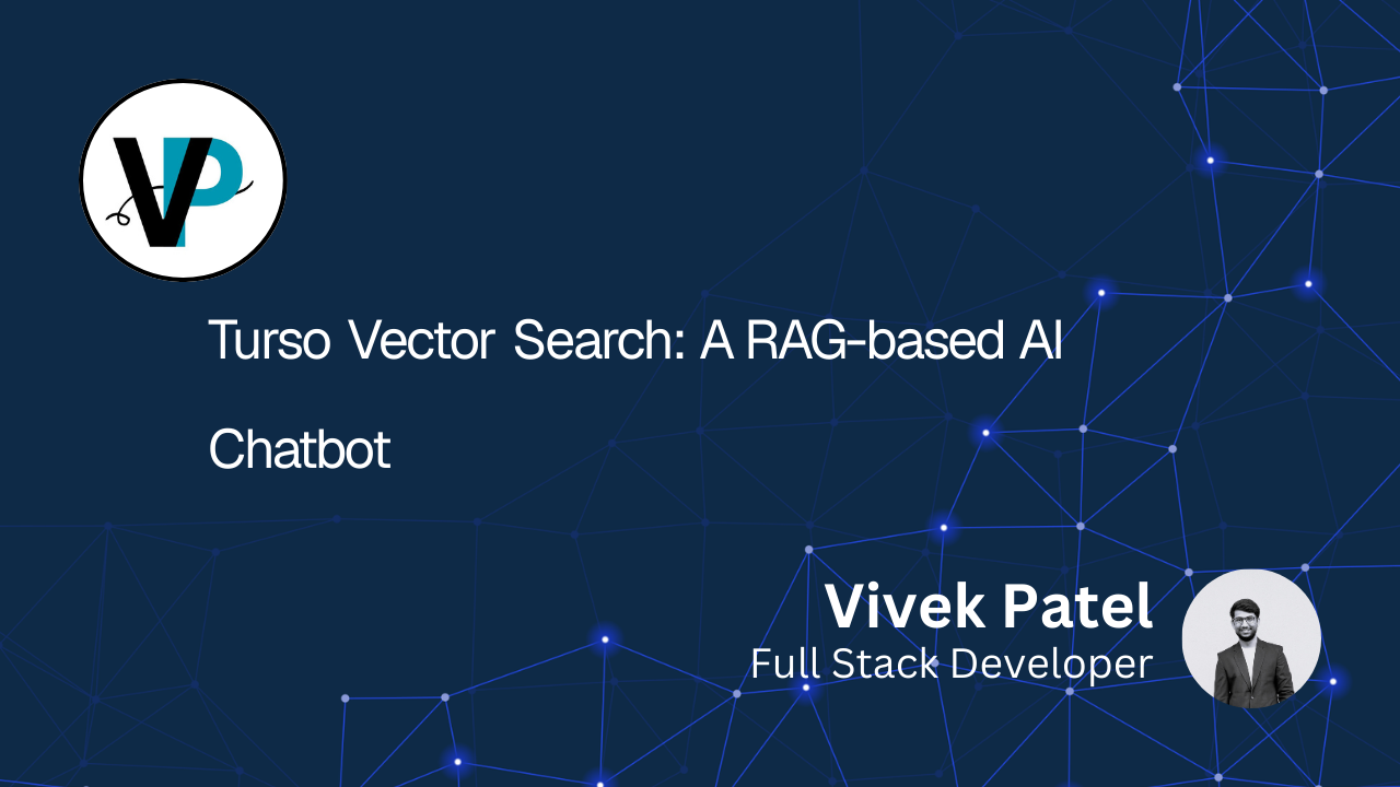 Turso Vector Search: A RAG-based AI Chatbot | Vivek Patel